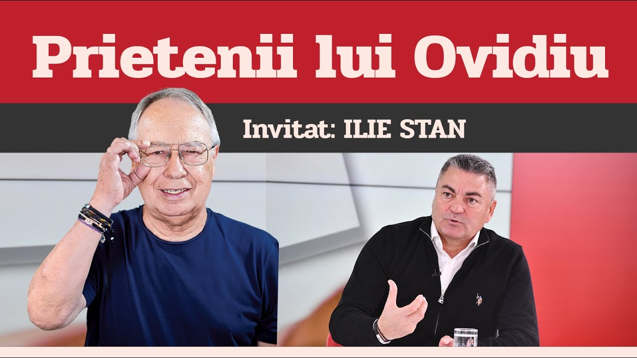 ILIE STAN, invitat la Prietenii lui Ovidiu » EDIȚIA INTEGRALĂ (episodul ...