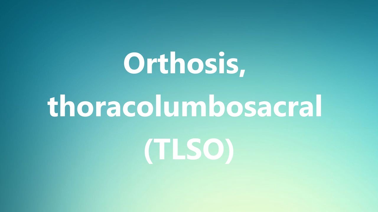 Orthosis, thoracolumbosacral (TLSO) - Medical Meaning - YouTube
