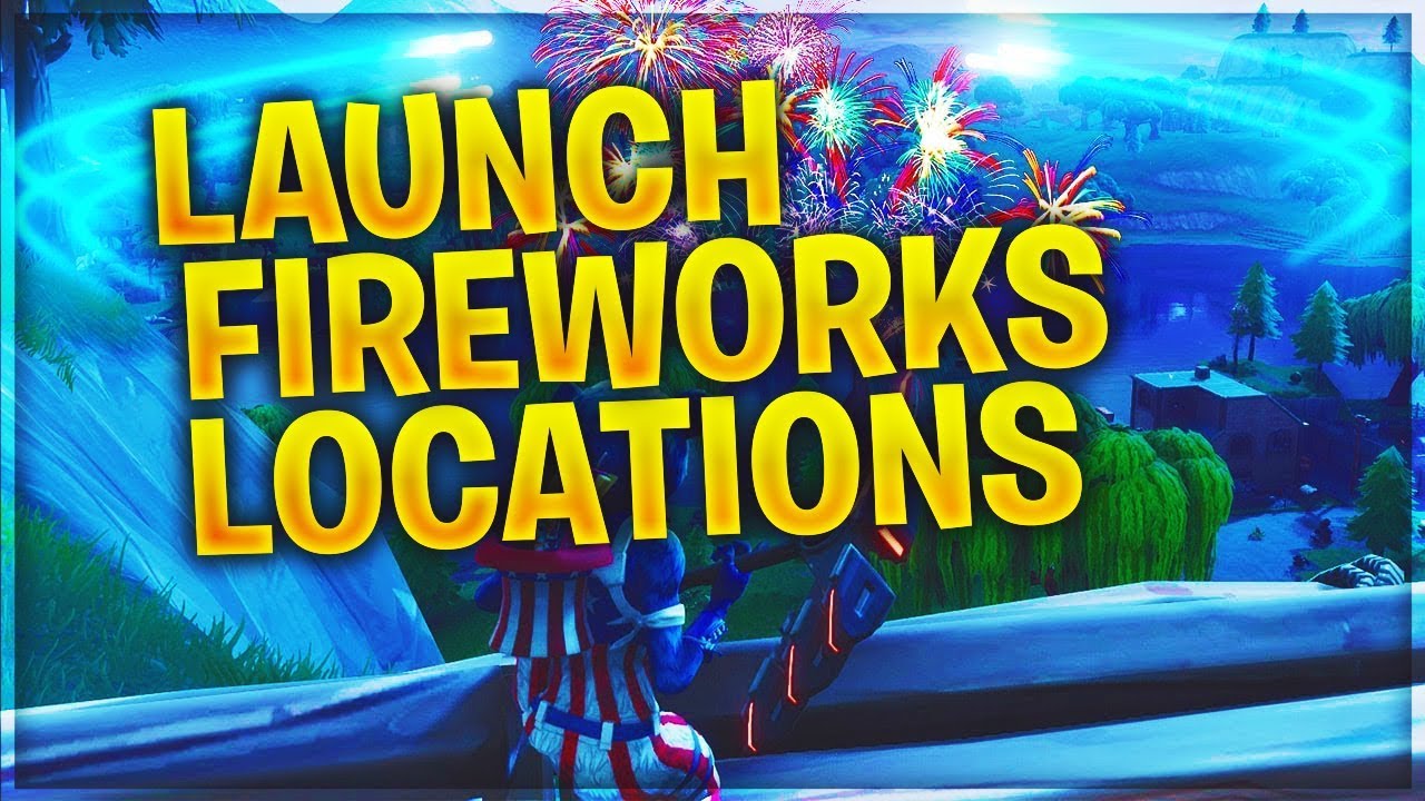 LAUNCH FIREWORKS ALL LOCATIONS FORTNITE WEEK 4 CHALLENGES GUIDE SEASON ...
