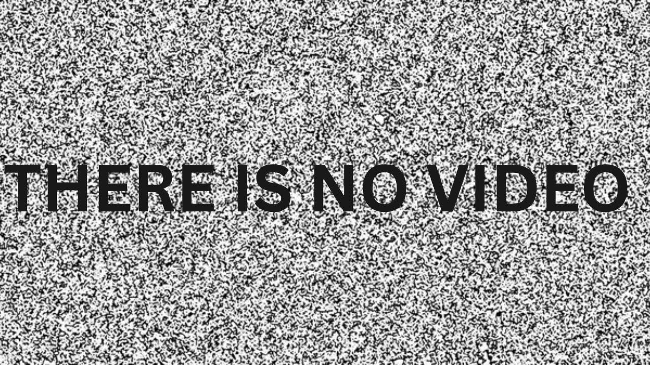 THERE IS NO VIDEO................ - YouTube