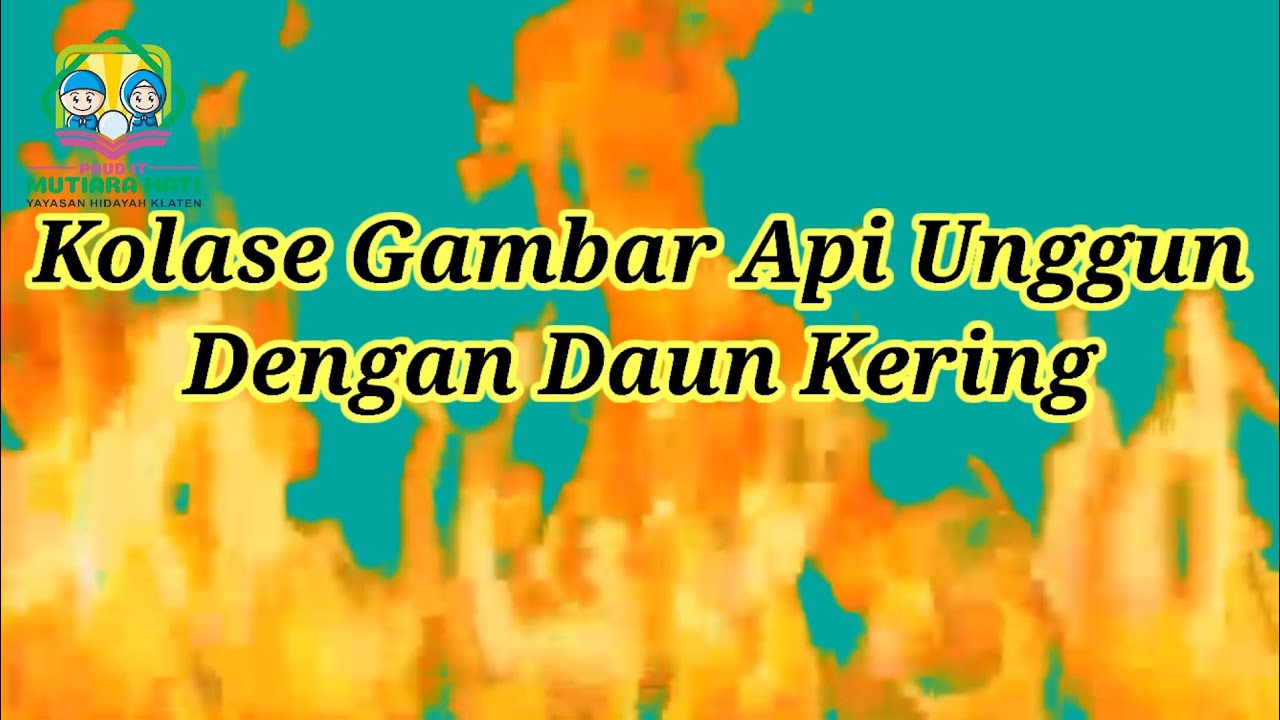 Kolase Gambar Api Unggun Dengan Daun Kering || PAUD IT MUTIARA HATI ...