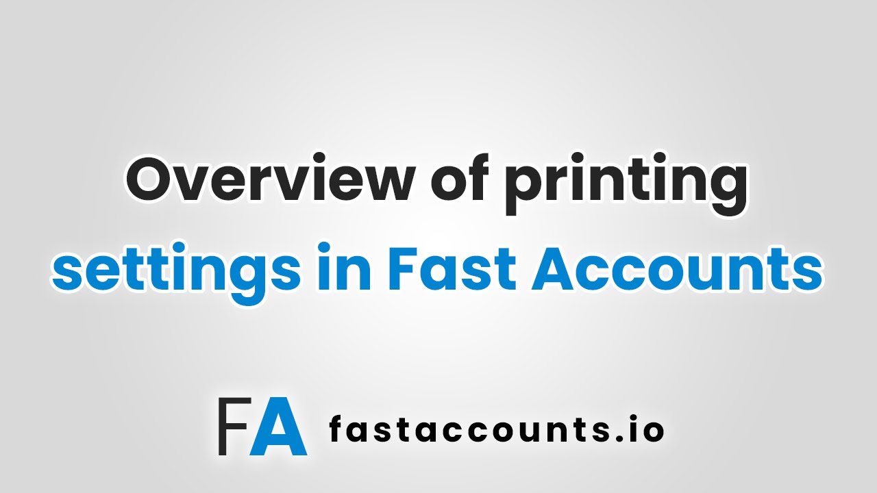 Overview of printing settings in Fast Accounts - YouTube