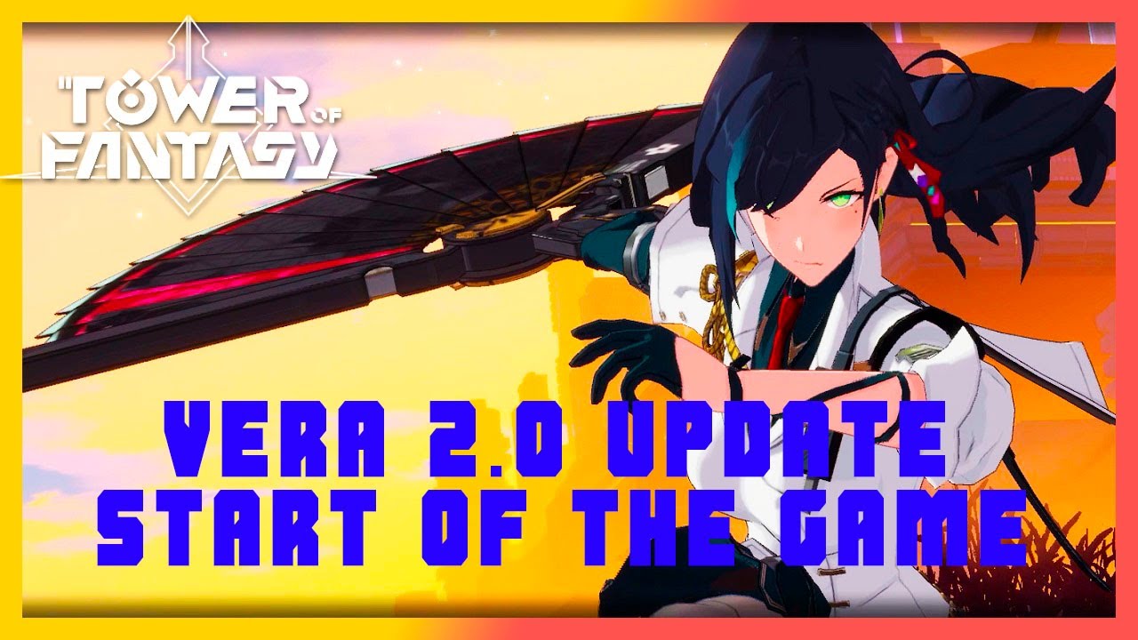 VERA 2.0 UPDATE START OF THE GAME {TOWER OF FANTASY} - YouTube