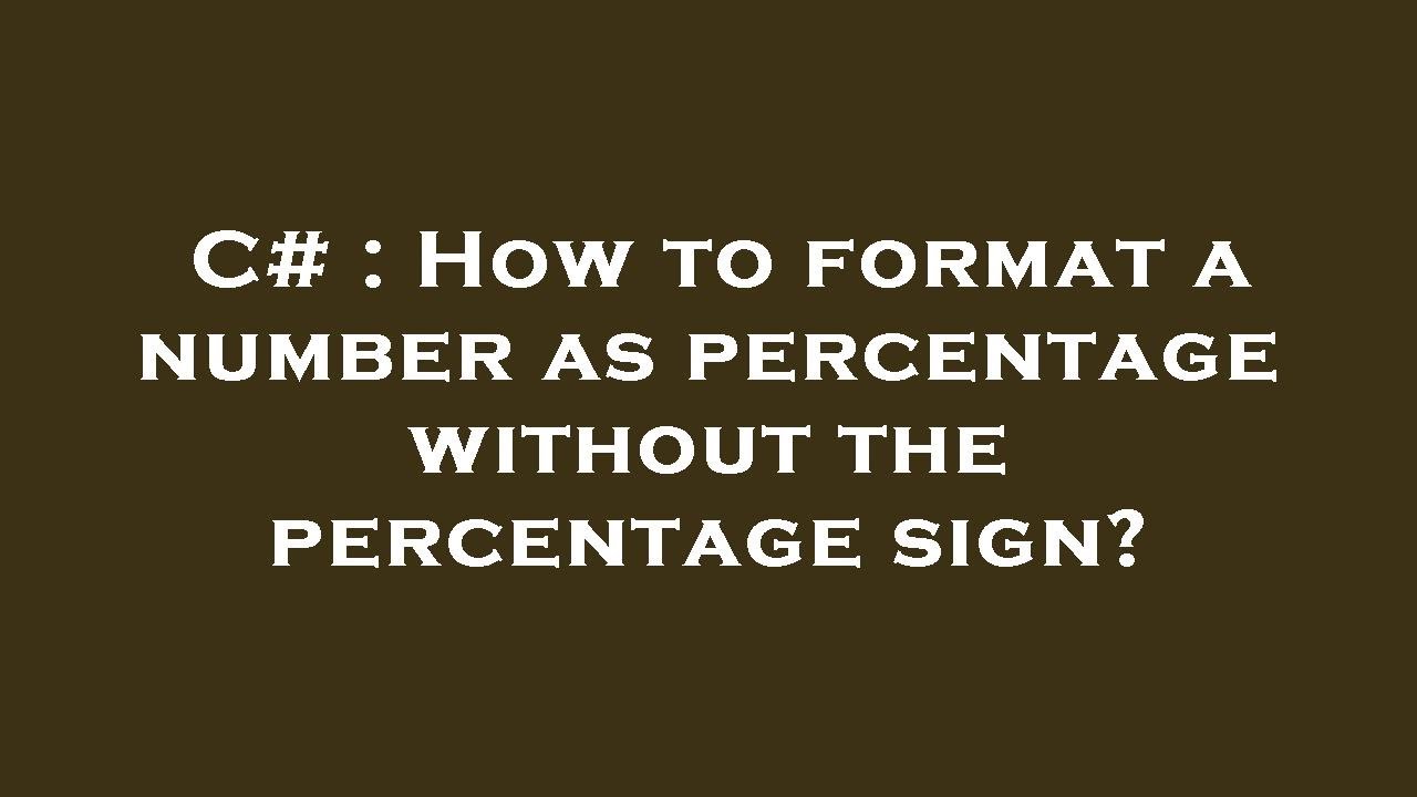 C How To Format A Number As Percentage Without The Percentage Sign C How To Format A Number As Percentage Without The Percentage Sign