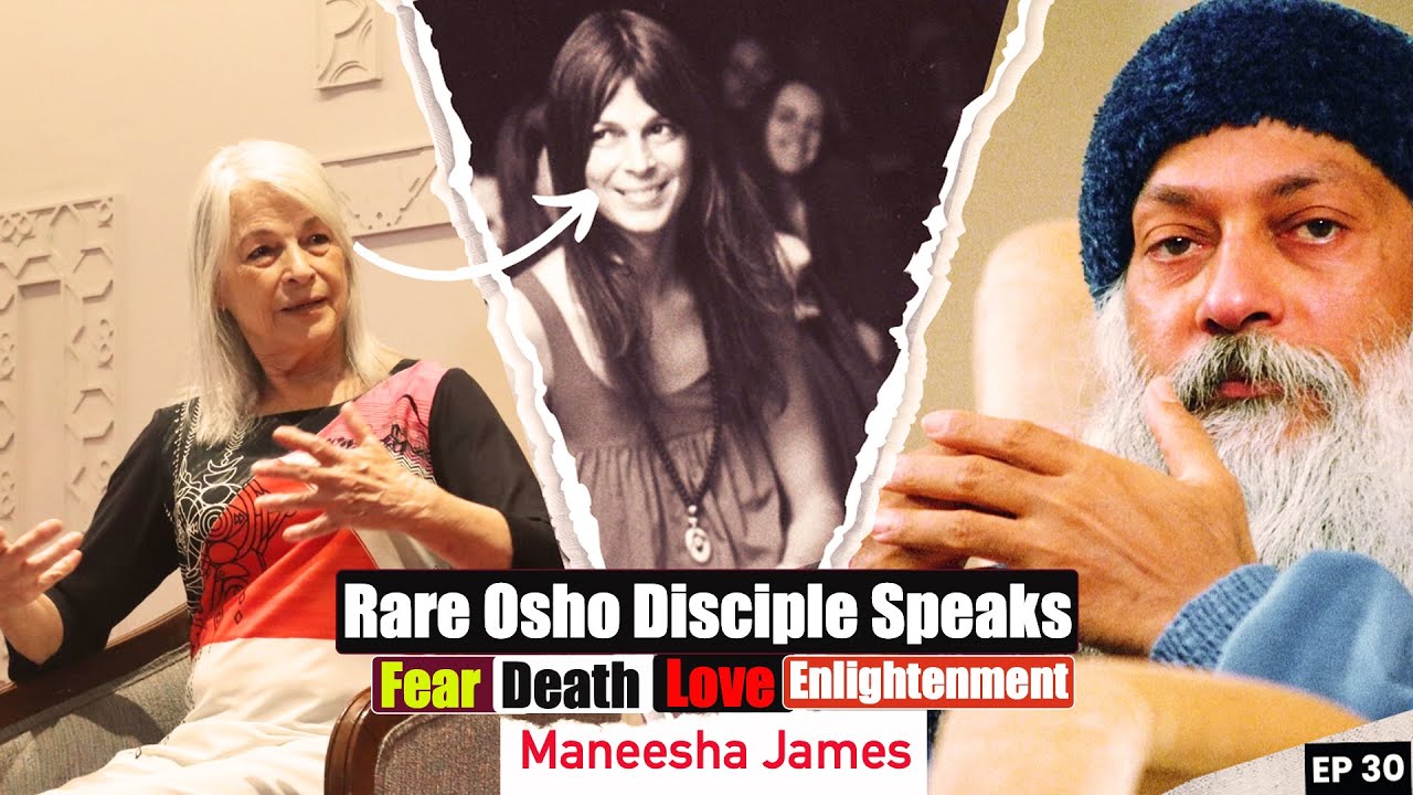 Rare Osho Disciple Maneesha James: Fear, Death, Love & Enlightenment ...