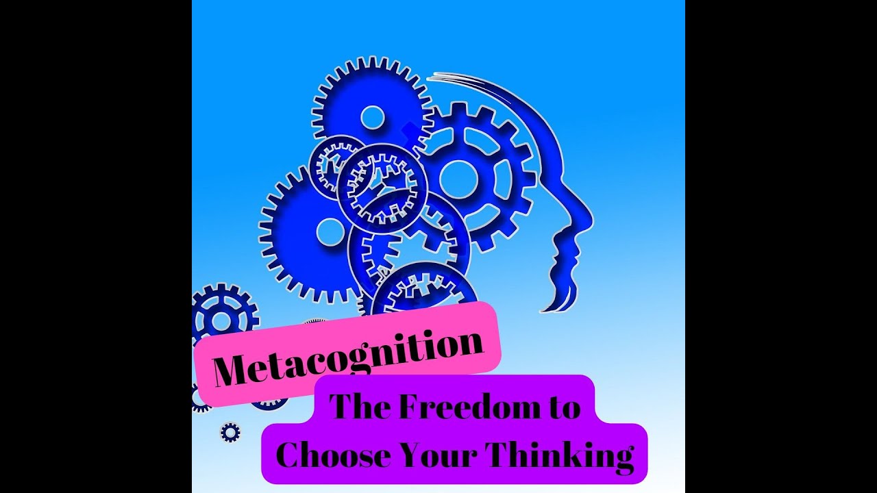 Metacognition: The Freedom to Choose Our Thinking - YouTube