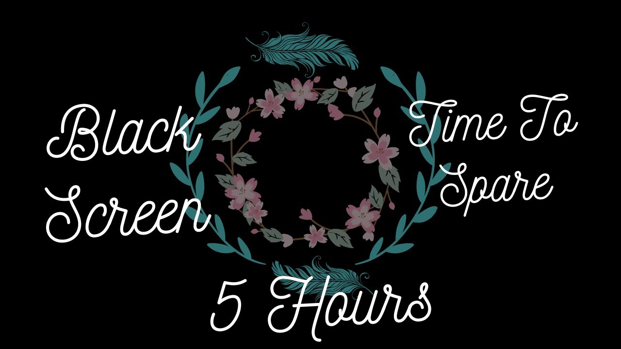 Black Screen | Time To Spare | 5 Hours - YouTube