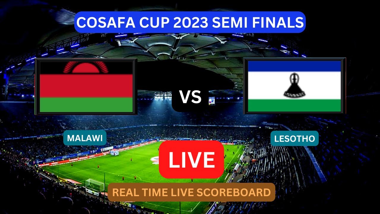 Malawi Vs Lesotho LIVE Score UPDATE Today COSAFA Cup Semi Finals ...