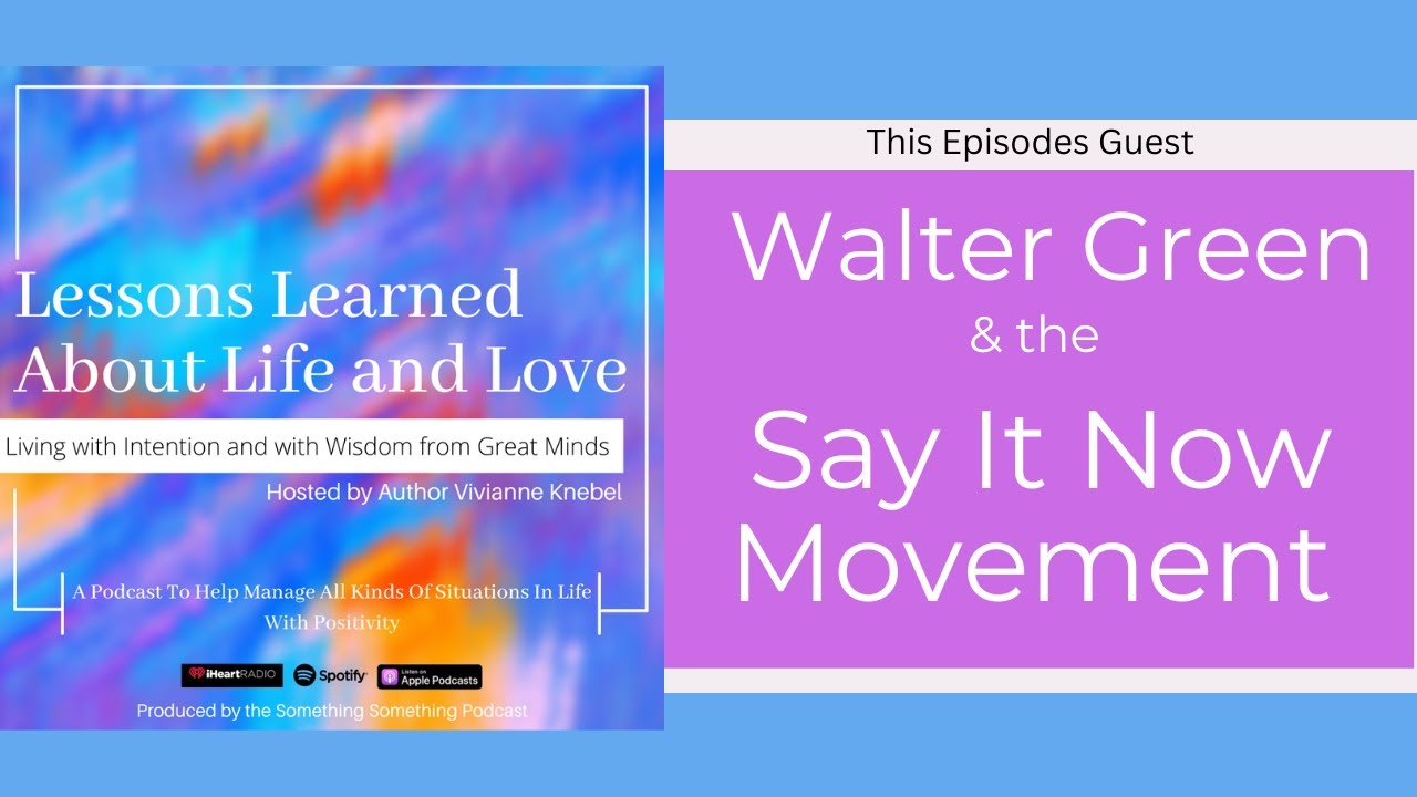 WALTER GREEN and The Importance of the Say It Now! Movement - YouTube