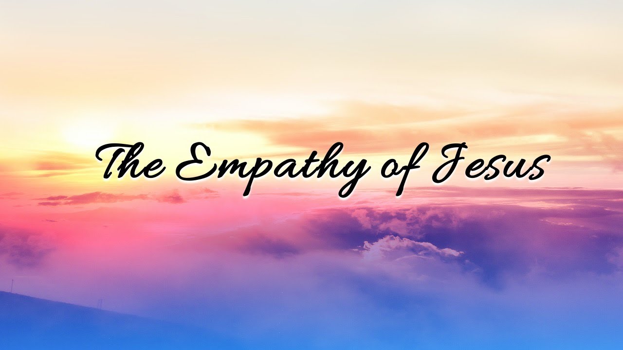 The Empathy of Jesus - YouTube
