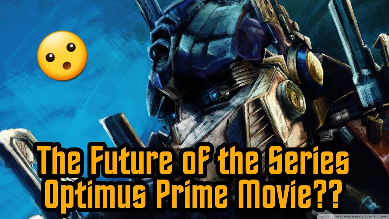 Transformers: Future of the Franchise & Optimus Prime Spinoff?? - YouTube