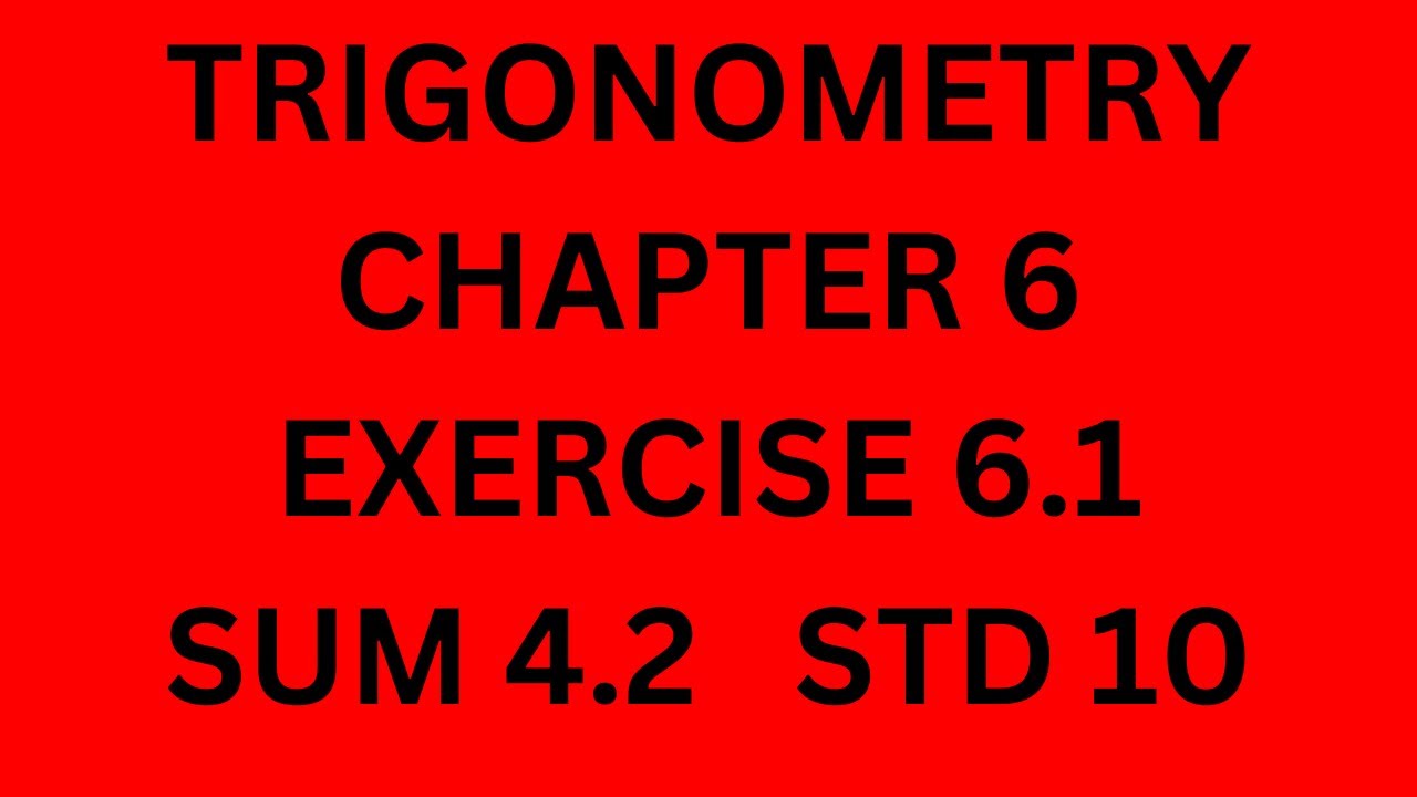 TRIGONOMETRY CHAPTER 6 EXERCISE 6.1 SUM 4.2 STD 10 - YouTube