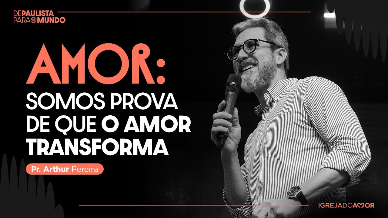 AMOR: Somos prova que o amor transforma | Pr. Arthur Pereira - Igreja ...