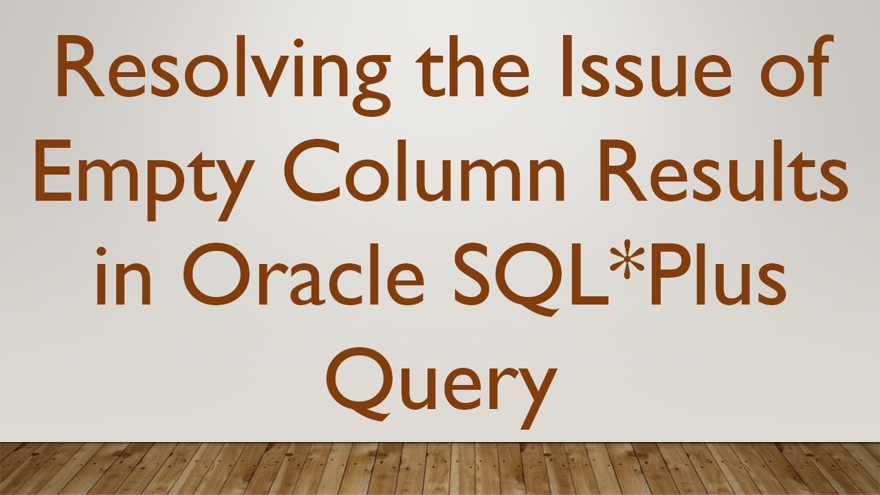 Resolving the Issue of Empty Column Results in Oracle SQL*Plus Query - YouTube