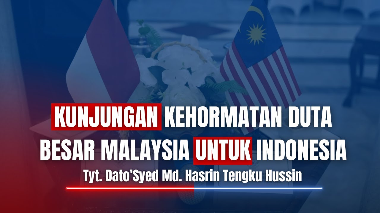 Kunjungan Kehormatan Duta Besar Malaysia untuk Indonesia "Tyt. Dato ...