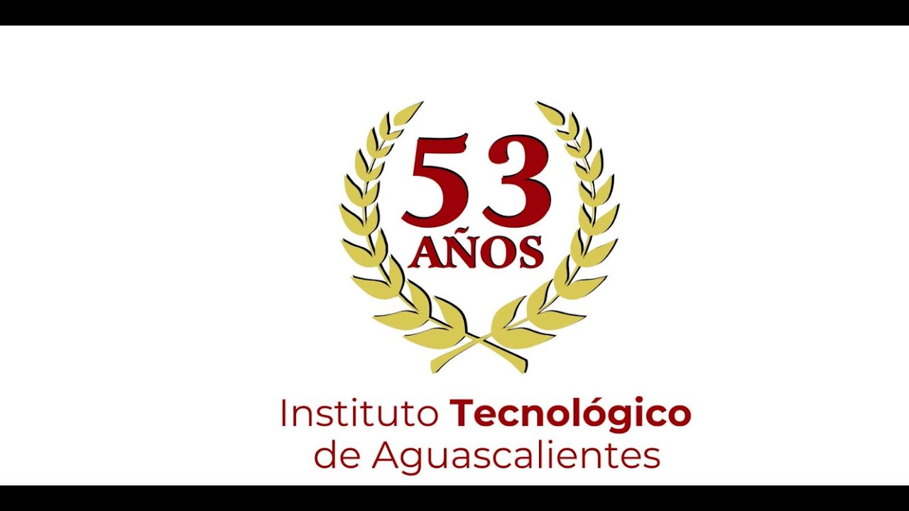 53 Aniversario del Instituto Tecnológico de Aguascalientes - YouTube