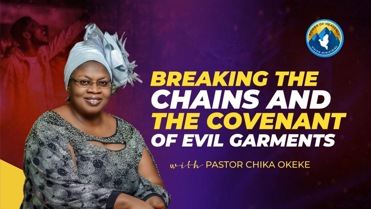 BREAKING THE CHAINS AND THE COVENANT OF EVIL GARMENTS AND THE ...