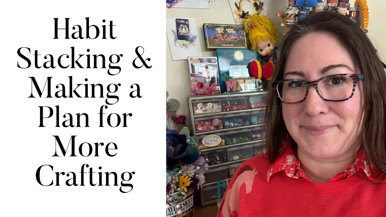 Craft Plans: Habit Stacking & Working in Batches - YouTube