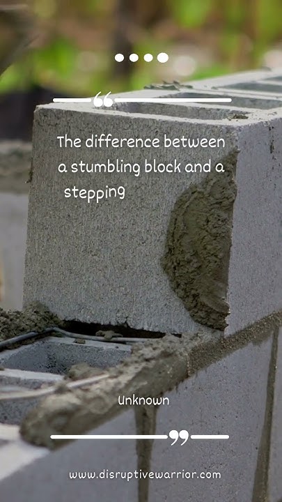 The difference between a stumbling block & a stepping stone is how you ...
