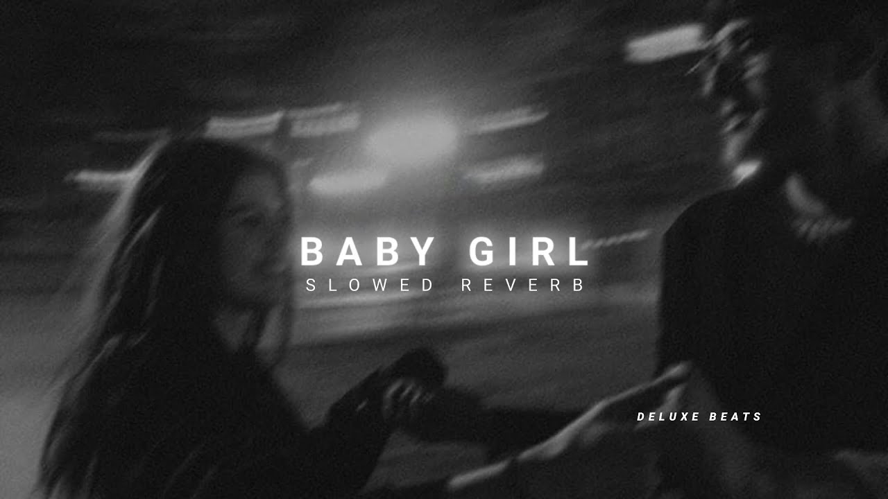 Baby Girl || Perfectly [ Slowed + Reverb ] || @DELUXEBEATS23 - YouTube