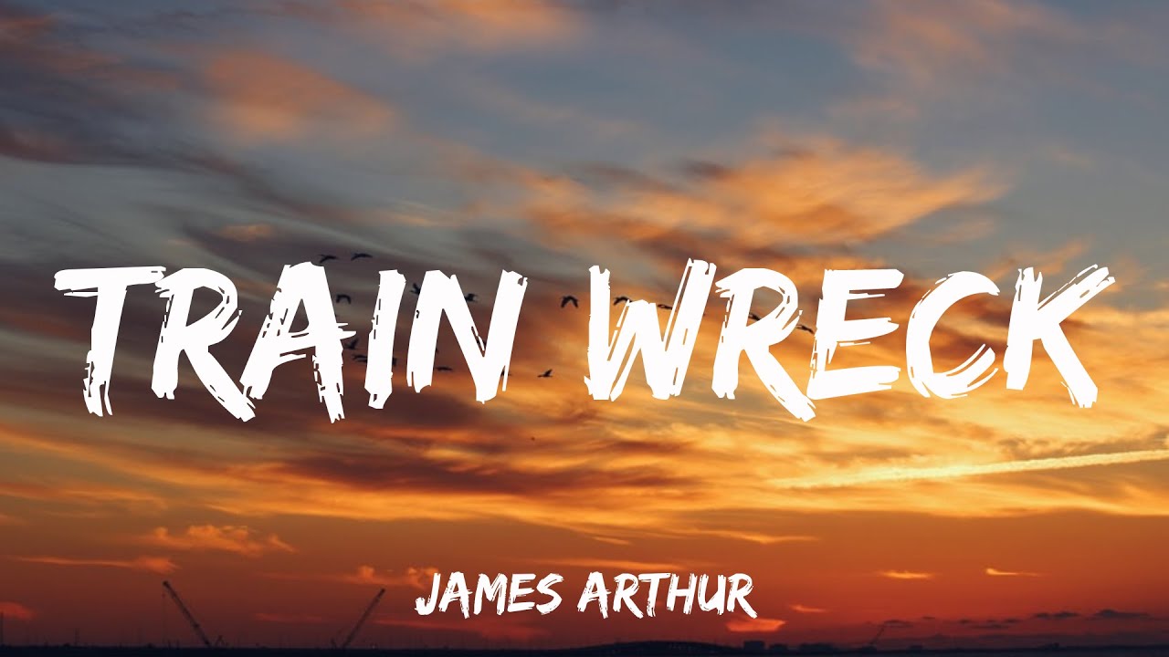 Train wreck (Lyrics) - James Arthur | Mystical Vibez - YouTube