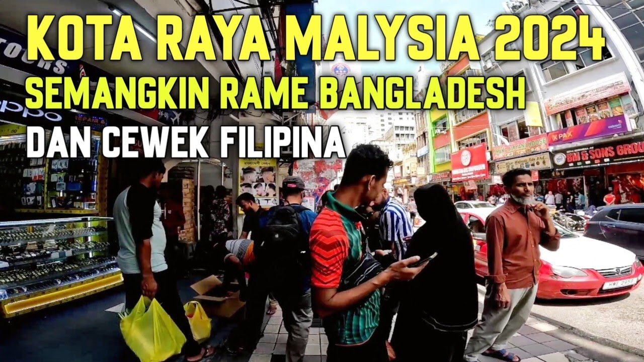 Kota Raya Kuala Lumpur 2024 Udah Jadi Kota Bangladesh Dan Philipina ...