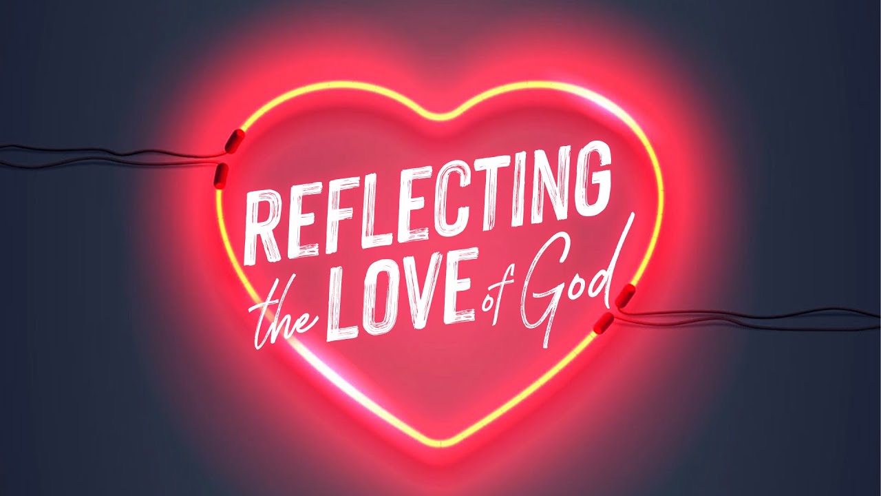 Reflecting the Love of God - YouTube