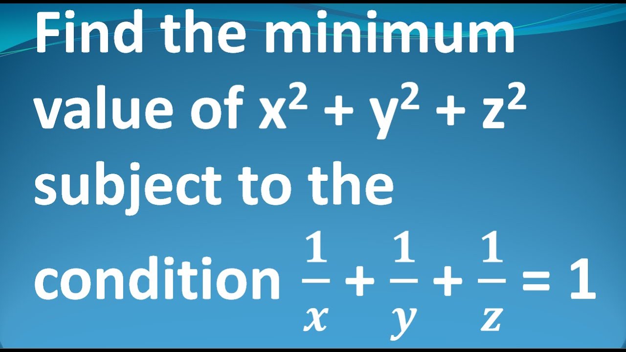 Find The Minimum Value Of X 2 Y 2 Z 2 Subject To The Condition 1 x