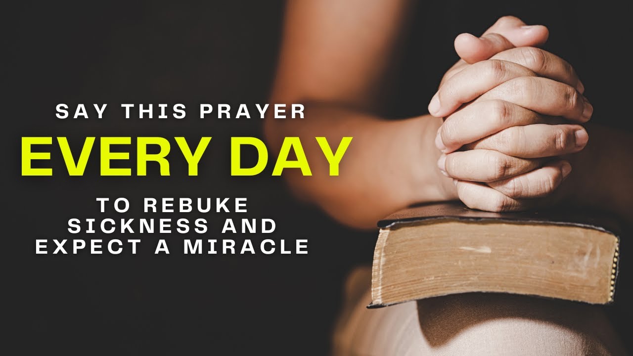 Powerful Prayer to Rebuke Sickness | Prayer for Healing - YouTube