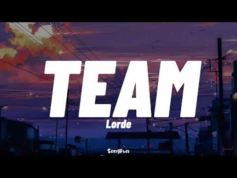 Lorde -Team [Lyrics]