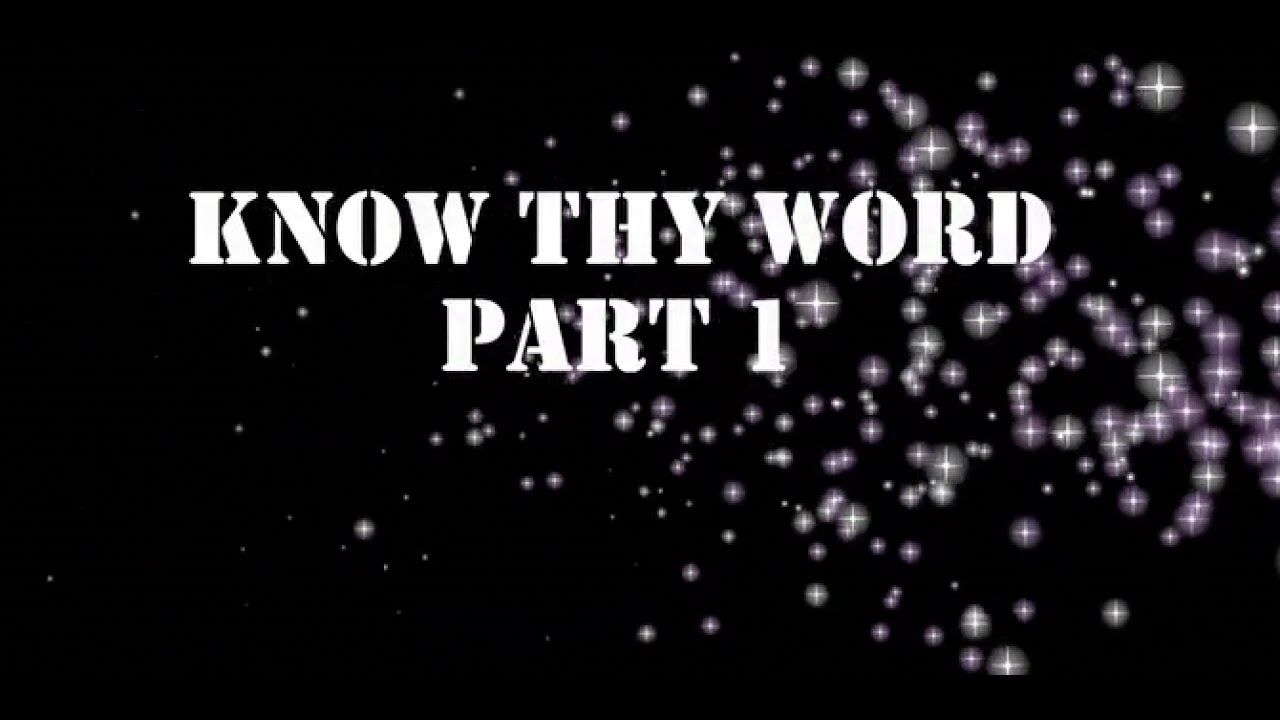 Know Thy Word Part 1 - YouTube