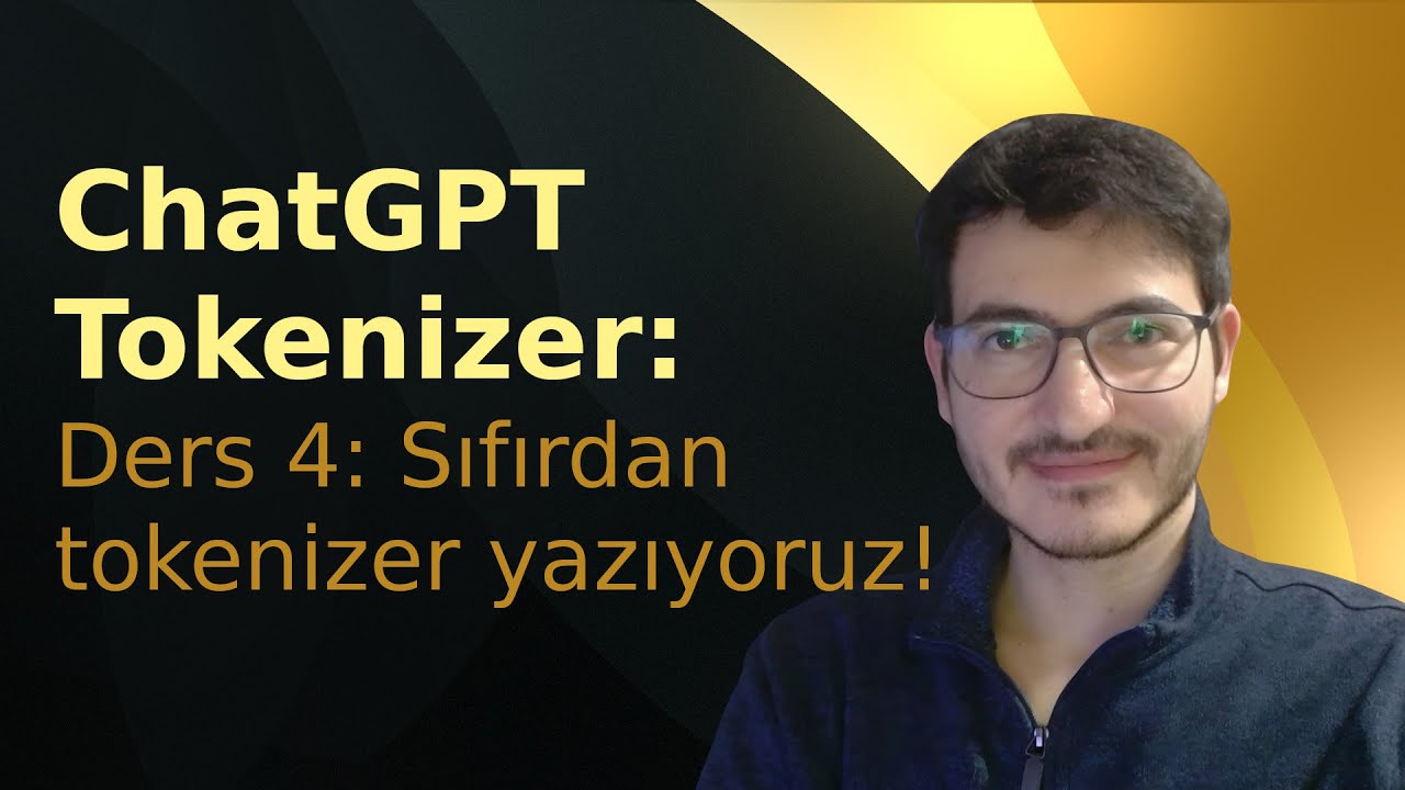 0'dan (Chat)GPT Yazalım! Ders 4: Sıfırdan ChatGPT Tokenizer Yazalım! - YouTube