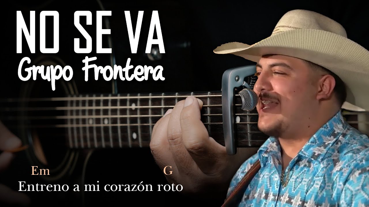 Grupo Frontera No Se Va Tutorial Guitarra Acústica Letra Y Acordes Guitarep Youtube