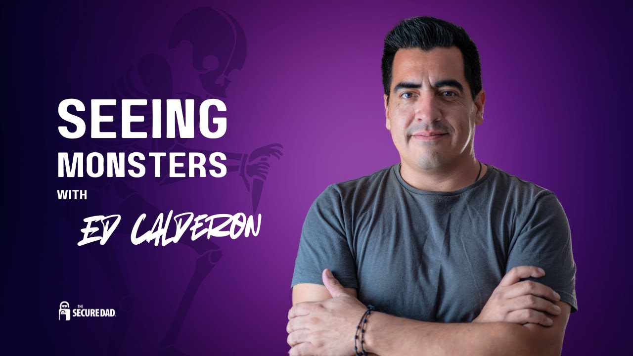 Seeing Monsters with Ed Calderon | The Secure Dad Podcast - YouTube