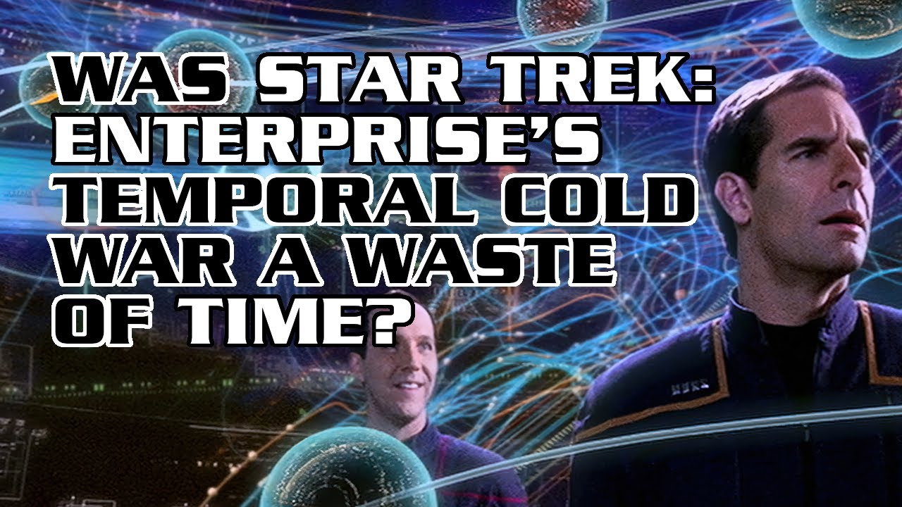 Was Star Trek: Enterprise's Temporal Cold War a Waste of Time? - YouTube