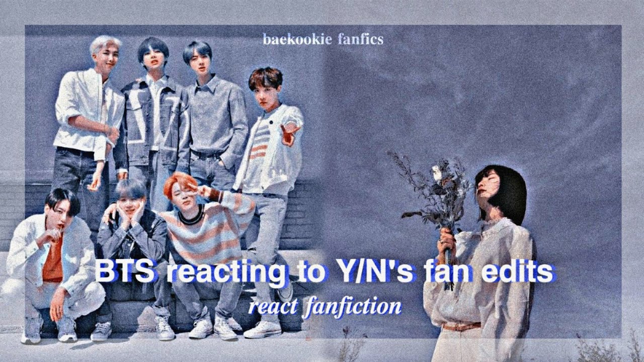 BTS ff | "𝗕𝗧𝗦 𝗿𝗲𝗮𝗰𝘁𝗶𝗻𝗴 𝘁𝗼 𝗬/𝗡'𝘀 𝗳𝗮𝗻 𝗲𝗱𝗶𝘁𝘀" Pt. 1 | BTS Imagine - YouTube
