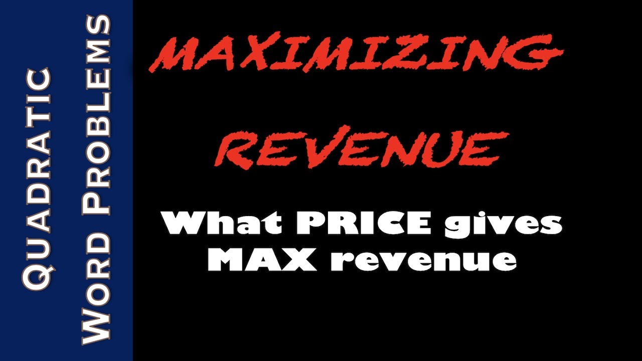 Quadratic Word Problem: Maximizing Revenue - YouTube