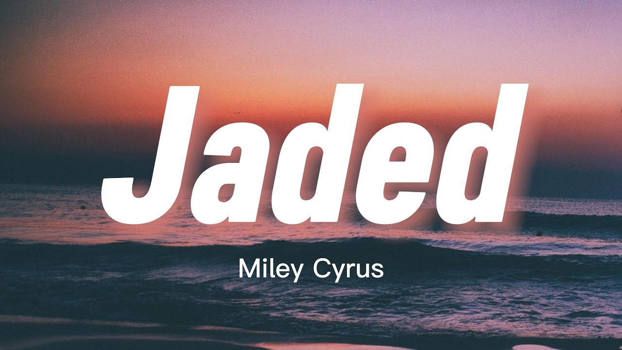 Miley Cyrus - Jaded (Lyrics) - YouTube