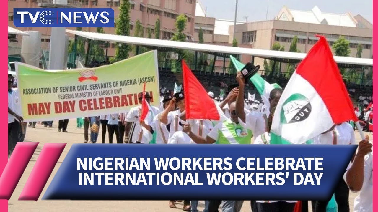 This Morning: Nigerian Workers Celebrate International Workers' Day ...