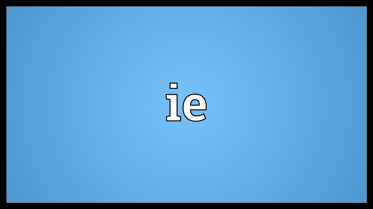 Ie Meaning YouTube Ie Meaning YouTube