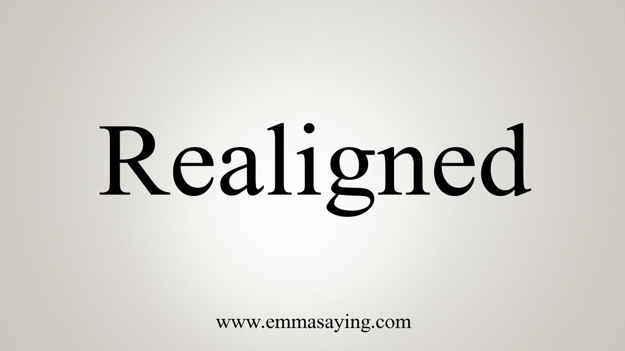 How To Say Realigned - YouTube