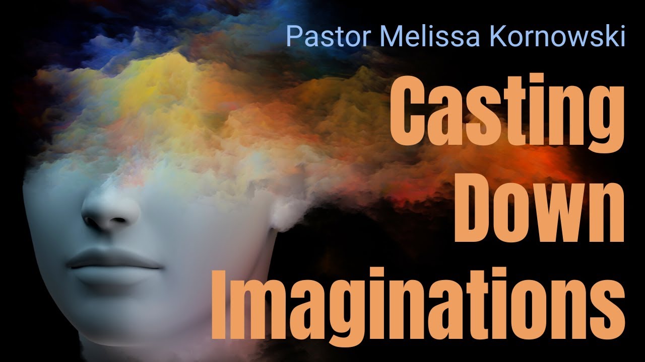 Cast Down Imaginations - Pastor Melissa Kornowski - 1/25/23 - YouTube