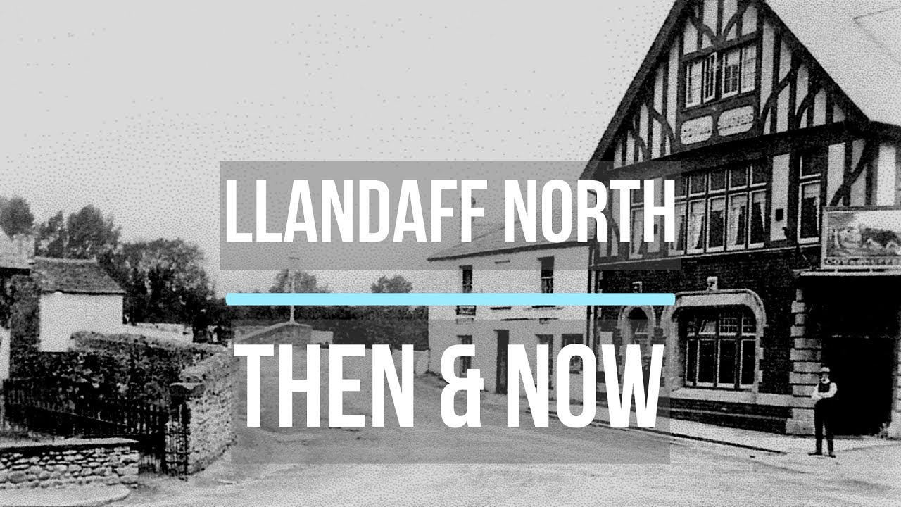 Llandaff North, How it was THEN and How it is NOW. - YouTube