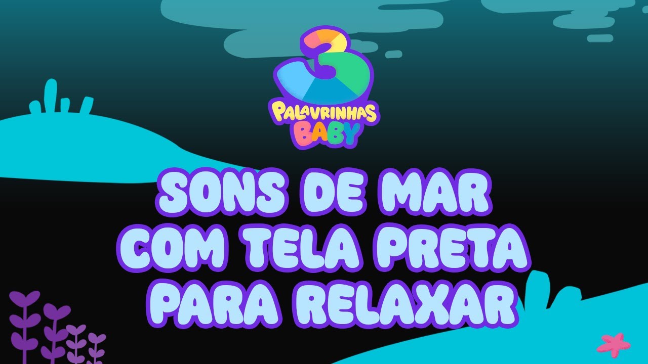 Sons do Mar com Tela Preta para Relaxar (Ruído Azul) | 3 Palavrinhas ...