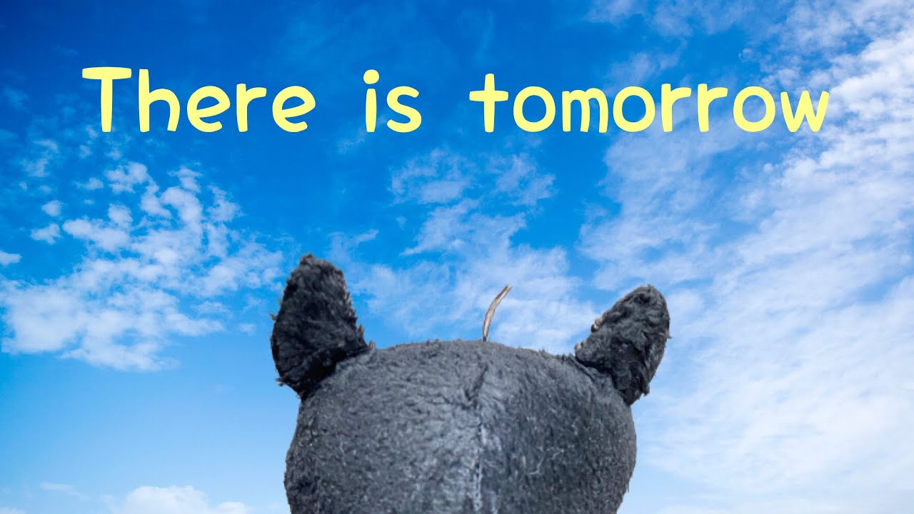 There is tomorrow. - YouTube