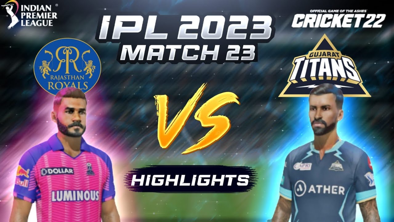 IPL 2023 - Match 23 | GT vs RR full match highlights | Cricket 22 Game ...