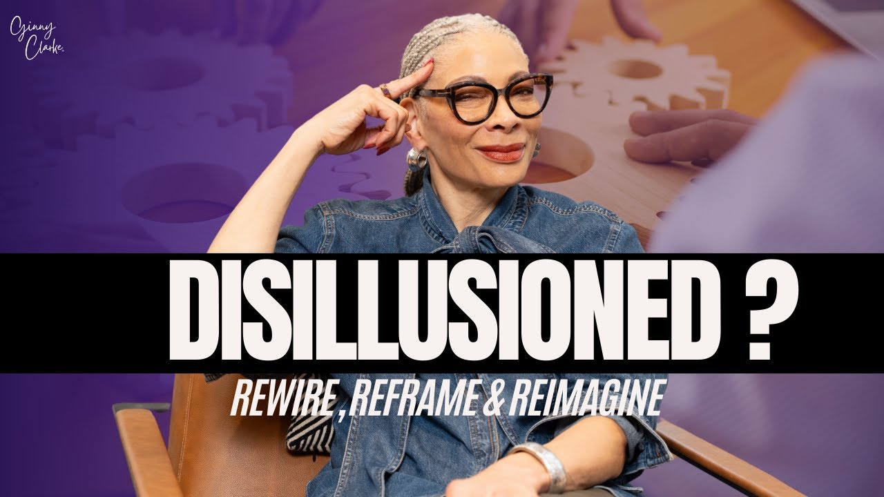 Disillusioned? Rewire, Reframe & Reimagine - YouTube