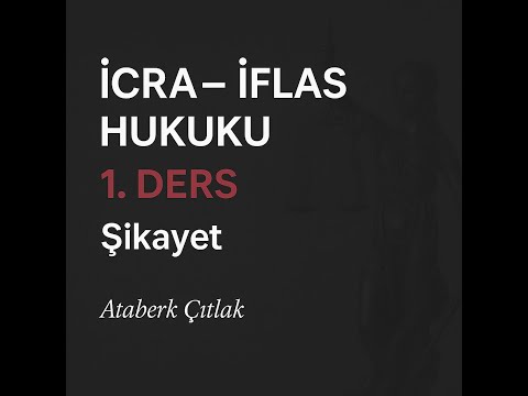 İcra İflas Hukuku 1.Ders (Şikayet)
