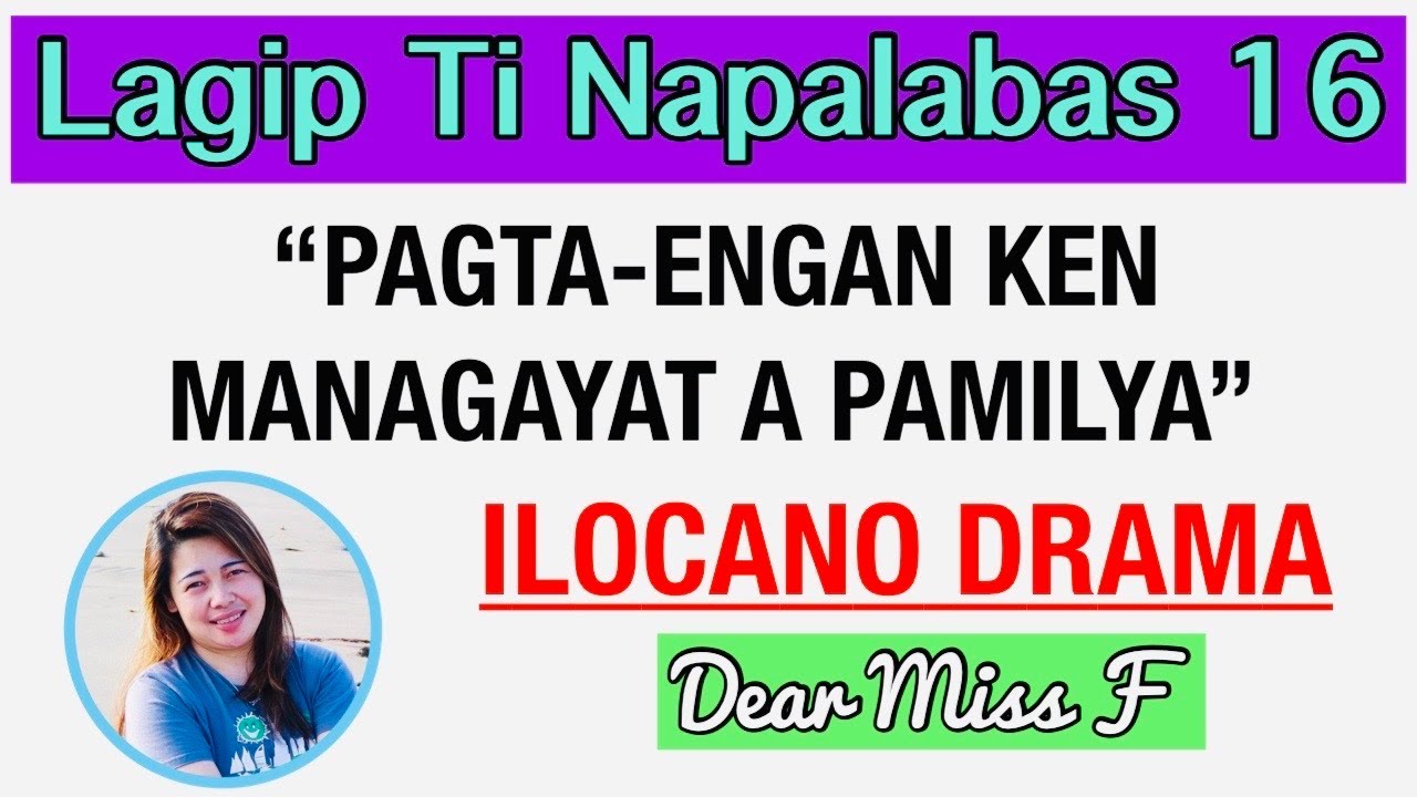 PAGTA ENGAN KEN MANAGAYAT A PAMILYA | LAGIP TI NAPALABAS 16 | ILOCANO DRAMA | Dear Miss F - YouTube
