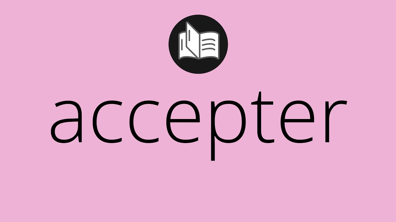 What ACCEPTER means • Meaning of ACCEPTER • accepter MEANING • accepter ...